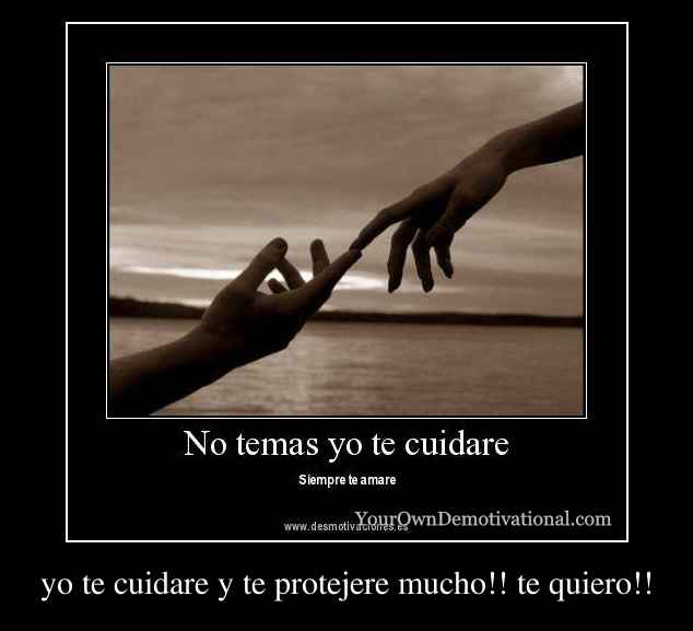 Yo Te Cuidare Y Te Protejere Mucho Te Quiero