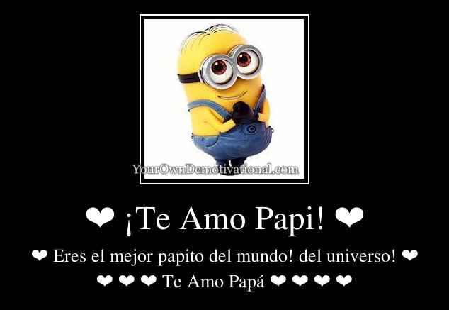 ¡Te Amo Papi!